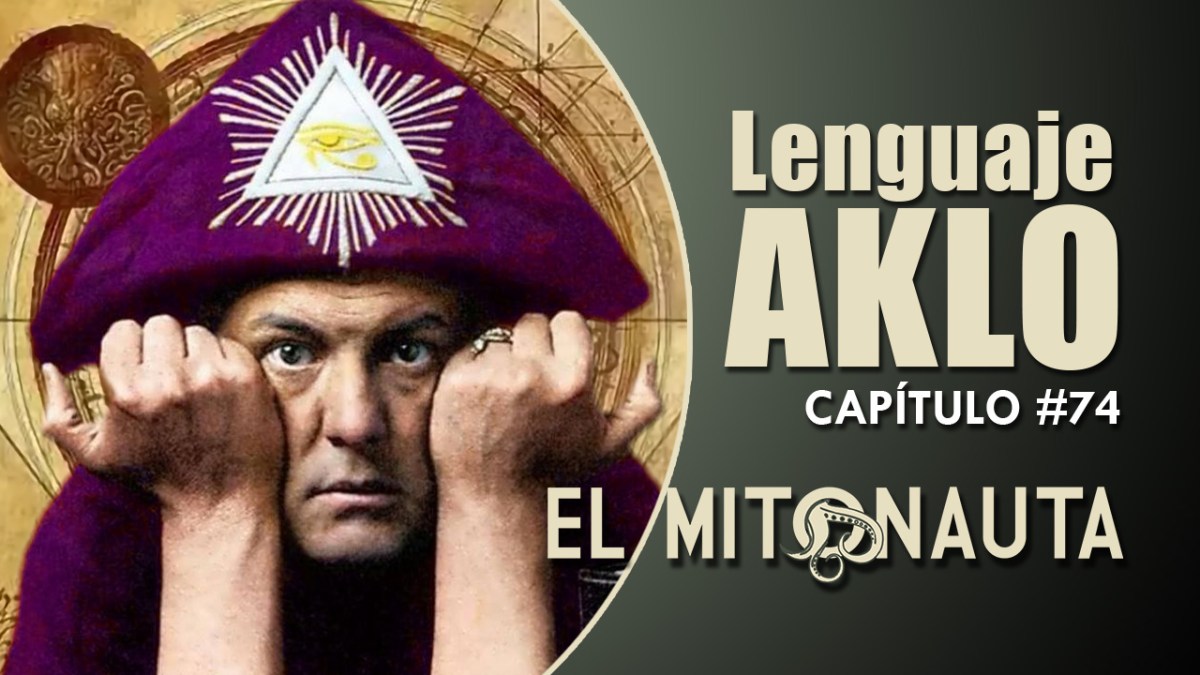 El Mitonauta #74: EL LENGUAJE AKLO | Olmedo Horror Books